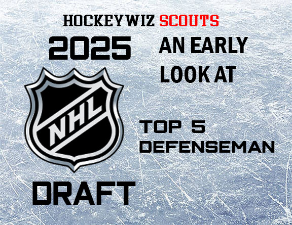 2025 NHL DRAFT: AN EARLY LOOK AT THE TOP 5 DEFENSEMAN – HockeywizScouts